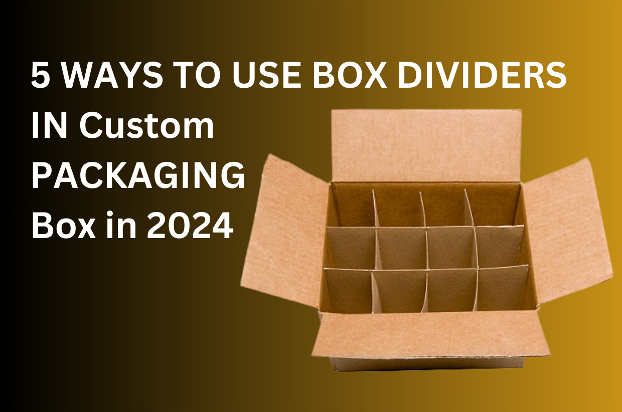 5 Ways to Use Box Dividers in Packaging Boxes in 2025